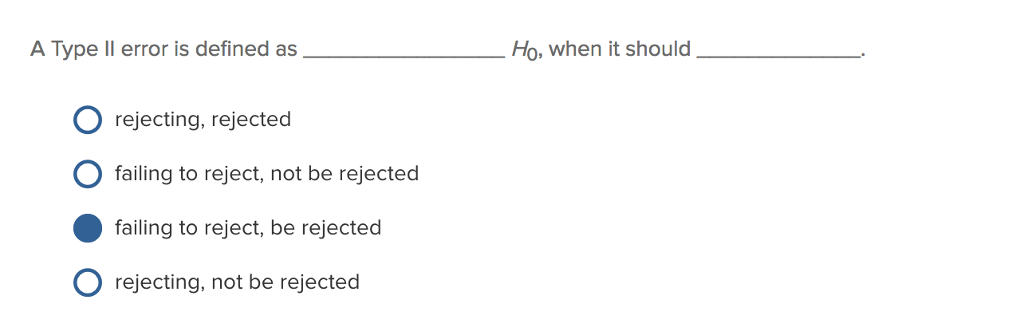 Solved A Type II error is defined as _______ H_0, when it | Chegg.com
