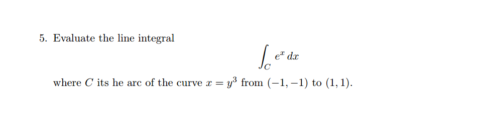Solved 5. Evaluate the line integral integrate C e^x dx | Chegg.com