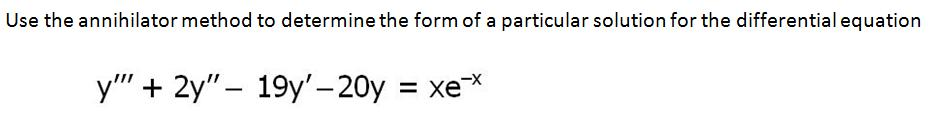 Solved Use the annihilator method to determine the form of a | Chegg.com