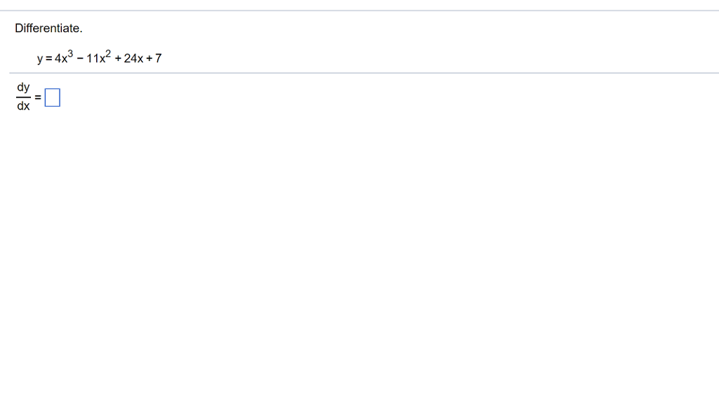 Solved Differentiate y=4x3-11x2 + 24x + 7 dy dx | Chegg.com
