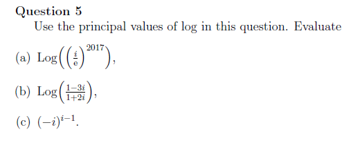 Solved Use the principal values of log in this question. | Chegg.com