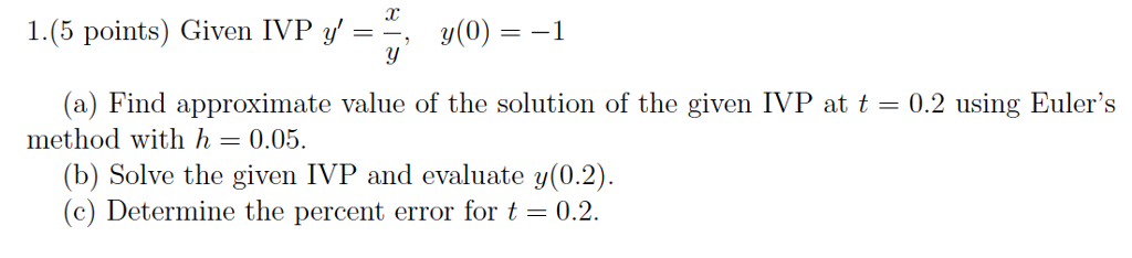 Solved Given IVP y' = x/y, y(0) = -1 (a) Find approximate | Chegg.com