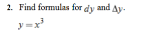Solved 2. Find formulas for dy and Delta y. y = x^3 | Chegg.com