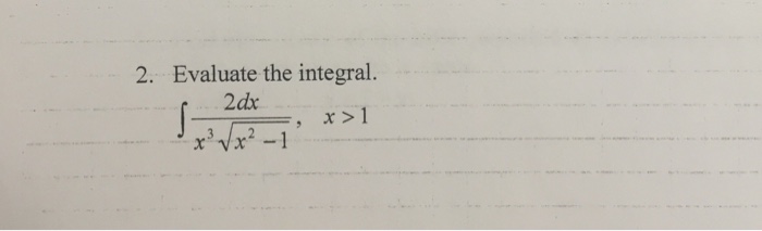 Solved Evaluate the integral. integral 2dx/x^3 Squareroot | Chegg.com