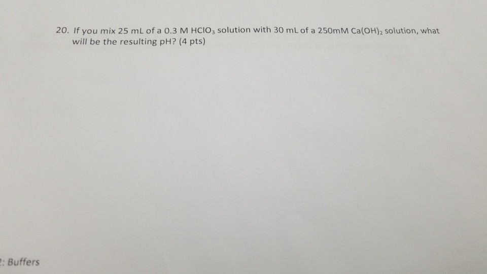 Solved 20. If you mix 25 mL of a 0.3 M HCIO3 solution with | Chegg.com