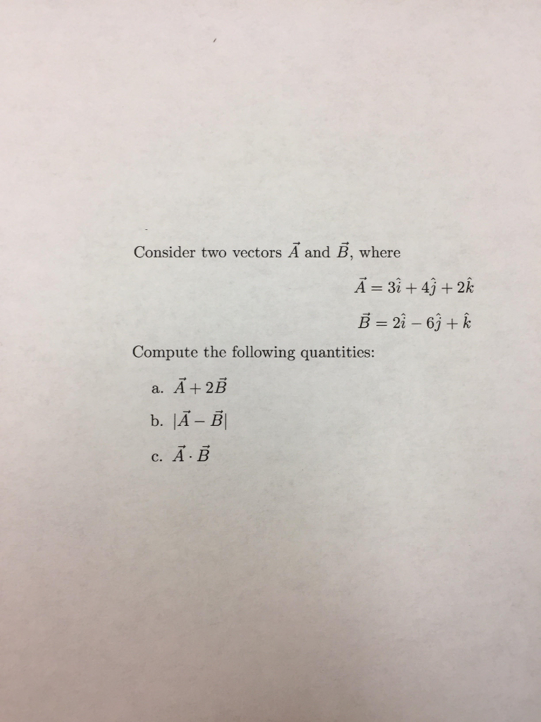 Solved Consider two vectors A and B, where A=3i + 4j + 2k | Chegg.com Solved Consider two vectors A and B, where A=3i + 4j + 2k | Chegg.com