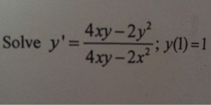 Solved Solve y' = 4xy - 2y^2/4xy - 2x^2 ; y (1) = 1 | Chegg.com