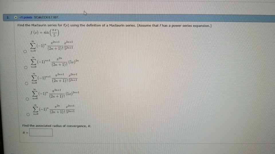 Solved 2. O-1 points SCalcCC4 87.007 Find the Maclaurin | Chegg.com Solved 2. O-1 points SCalcCC4 87.007 Find the Maclaurin | Chegg.com