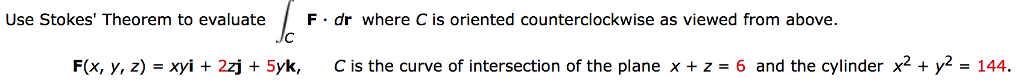 Solved Use Stokes' Theorem to evaluate integral_c F middot | Chegg.com