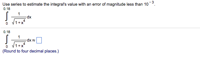 Solved Use series to estimate the integral's value with an | Chegg.com