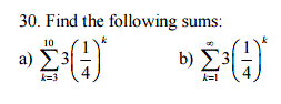Solved Find the following sums: 10 sigma k = 3 3(1/4)^k | Chegg.com