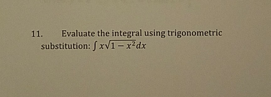 Solved 11. Evaluate the integral using trigonometric | Chegg.com