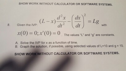 Solved Given the IVP: (L-x)d^2x/dt^2-(dx/dt)^2=Lg with | Chegg.com