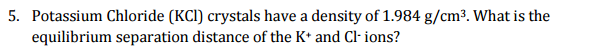 Solved Potassium Chloride (KCl) crystals have a density of | Chegg.com