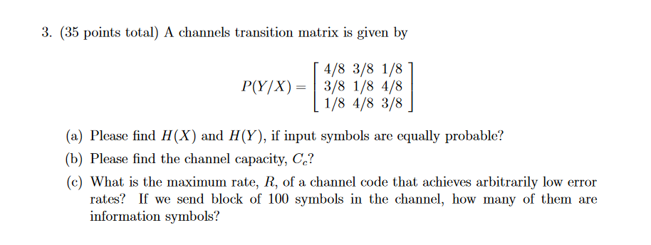 Solved A channels transition matrix is given by P(Y/X) = | Chegg.com