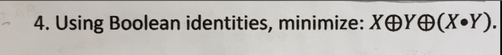 Solved Using Boolean identities, minimize: X XOR Y XOR (X | Chegg.com