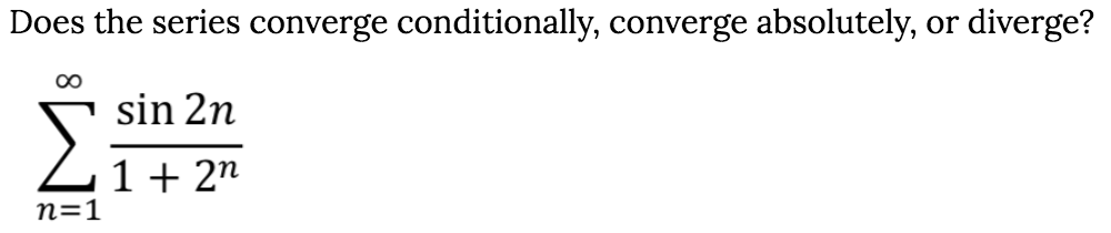 Solved Does the series converge conditionally, converge | Chegg.com