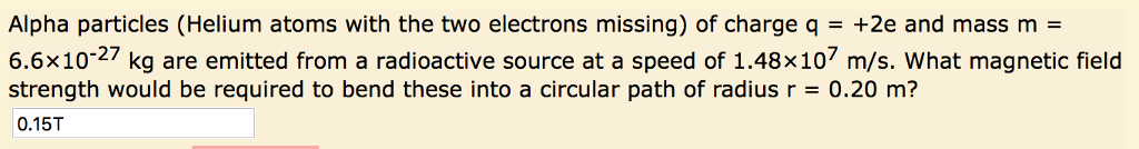 Solved Alpha particles (Helium atoms with the two electrons | Chegg.com