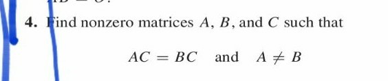 Solved Find nonzero matrices A, B, and C such that AC = BC | Chegg.com