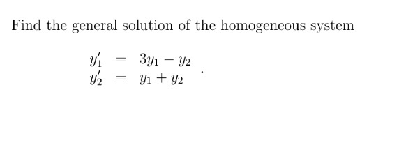 Solved Find the general solution of the homogeneous system | Chegg.com