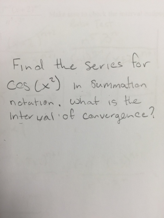 Solved Fins the series for Cos (x^2) in summation notation. | Chegg.com