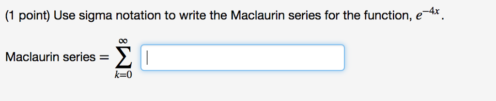 Solved (1 point) Use sigma notation to write the Maclaurin | Chegg.com