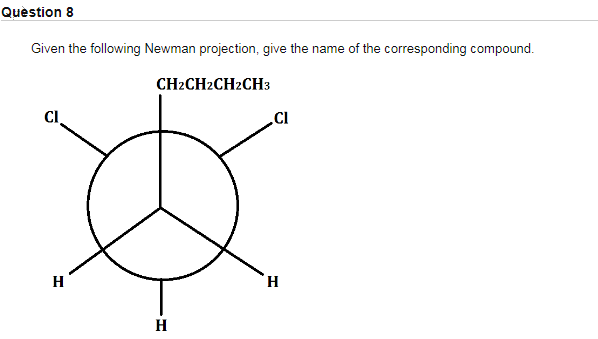 Solved Question 8 Given the following Newman projection, | Chegg.com Solved Question 8 Given the following Newman projection, | Chegg.com
