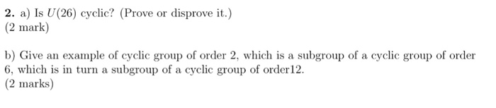 Solved Is U(26) cyclic? (Prove or disprove it.) b) Give an | Chegg.com