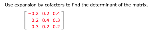 Solved Use expansion by cofactors to find the determinant of | Chegg.com