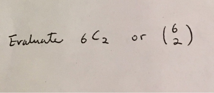 Solved Evaluate 6 C_2 or (6 2) | Chegg.com