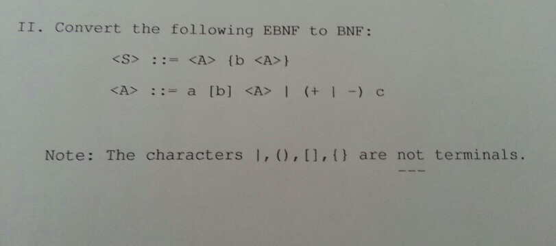 Solved II. Convert the following EBNF to BNF: Note: The | Chegg.com