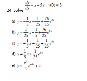 Solved Solve dy/dx = x + 5y, y(0) = 3 a) y = -1/5 x - 1/25 | Chegg.com
