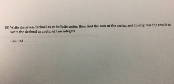 Solved Write The Given Decimal As An Infinite Series Then