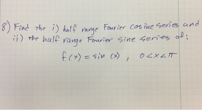 Solved Find the half range Fourier cosine series and the | Chegg.com
