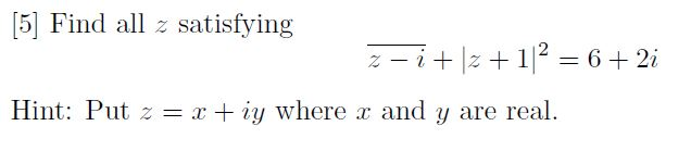 Solved [5] Find all z satisfying z - i- bar + |z+1|^2 = 6 + | Chegg.com