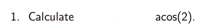 Solved 1. Calculate acos(2) | Chegg.com