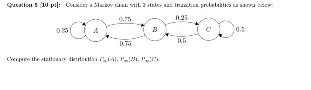 Solved Question 5 [10 pt]: Consider a Markov chain with 3 | Chegg.com