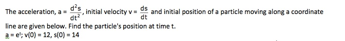 Solved The acceleration, a = d2s/dt2, initial velocity v = | Chegg.com