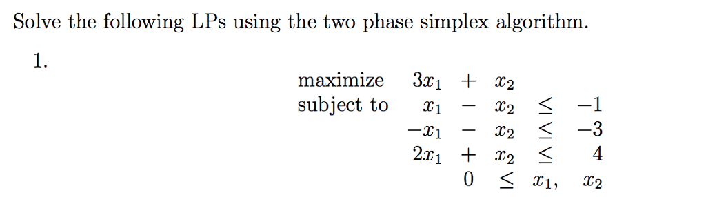 Solved Solve the following LPs using the two phase simplex | Chegg.com Solved Solve the following LPs using the two phase simplex | Chegg.com