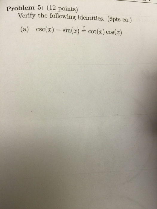Solved Verify the following identities. csc(x) - sin(x) =^? | Chegg.com