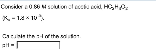 Solved Consider a 0.86 M solution of acetic acid, HC_2H_3O_2 | Chegg.com