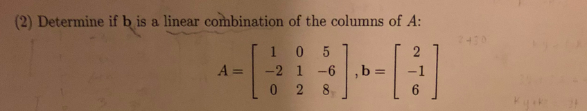 Solved (2) Determine if b is a linear combination of the | Chegg.com