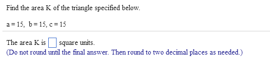 Solved Find the area K of the triangle specified below. a = | Chegg.com