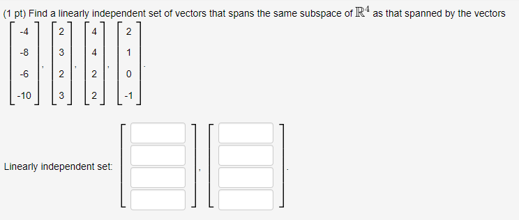 Solved (1 pt) Find a linearly independent set of vectors | Chegg.com Solved (1 pt) Find a linearly independent set of vectors | Chegg.com