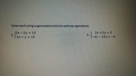 Solved Solve each using augmented matrices and row | Chegg.com