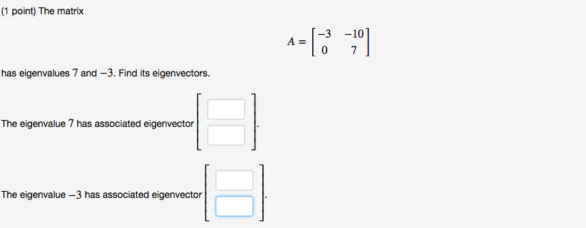 Solved (1 point) The matrix A=1-3-10 has eigenvalues 7 and | Chegg.com