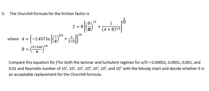 Solved The Churchill formula for the friction factor is f = | Chegg.com