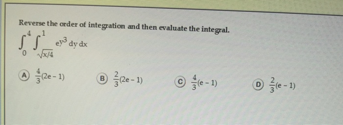 Solved Reverse the order of integration and then evaluate | Chegg.com