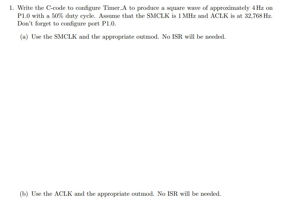 Solved 1. Write the C-code to configure Timer A to produce a | Chegg.com