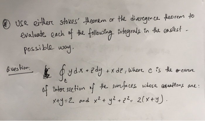 Solved Use either stokes theorem or the divergence theorem | Chegg.com